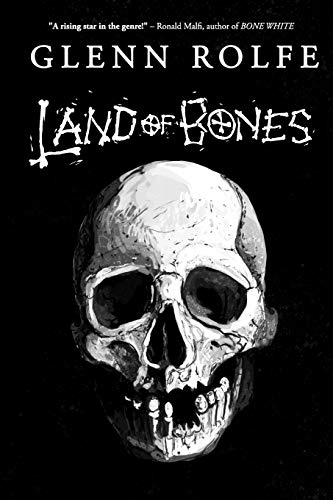 Land of Bones: Rolfe, Glenn: 9781986129909: Amazon.com: Books