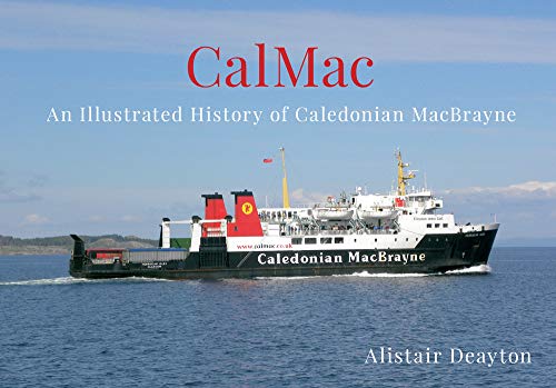 CalMac: An Illustrated History of Caledonian MacBrayne: Deayton ...