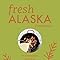 Fresh Alaska Cookbook: Kinneen, Rob, Adams, Ash, Adams, Brian ...