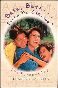 Bata, bata--paano ka ginawa?: The screenplay (Tagalog and English ...