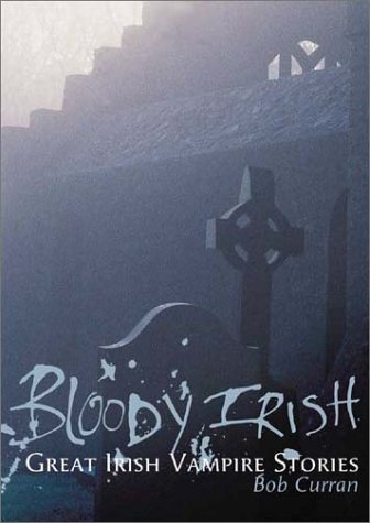Bloody Irish: Great Irish Vampire Stories: Curran, Bob: 9781903582190 ...
