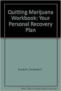 Quitting Marijuana Workbook: Your Personal Recovery Plan (revised ...