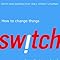 Switch: How to change things when change is hard: Amazon.co.uk: Chip ...