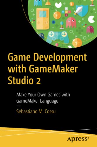 Game Development with GameMaker Studio 2: Make Your Own Games with ...