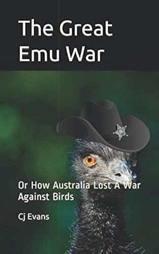The Great Emu War: Or How Australia Lost A War Against Birds (Pop ...