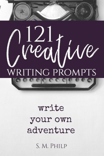 121 Creative Writing Prompts: Philp, S. M.: 9781985104976: Amazon.com ...