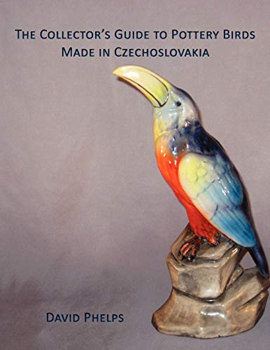 The Collector's Guide to Pottery Birds Made in Czechoslovakia: Phelps ...
