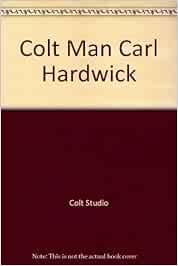 Colt Man Carl Hardwick: Colt Studio: 9781880777749: Books - Amazon.ca