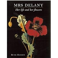 Mrs. Delany: Her Life and Her Flowers: Hayden, Ruth: 9780714126272 ...