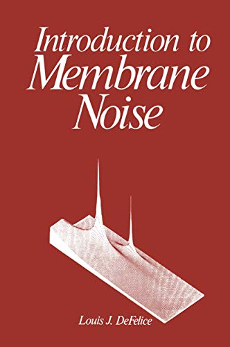 Introduction to Membrane Noise: DeFelice, Louis J.: 9781461331377 ...