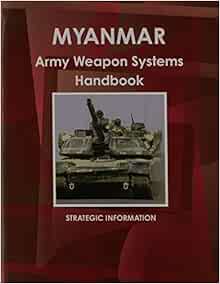 Myanmar Army Weapon Systems Handbook (World Strategic and Business ...