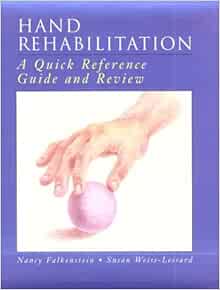 Hand Rehabilitation: A Quick Reference Guide and Review: Nancy ...