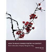 How to Read Chinese Poetry in Context: Poetic Culture from Antiquity ...