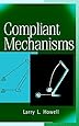 Compliant Mechanisms: Larry L. Howell: 9780471384786: Amazon.com: Books