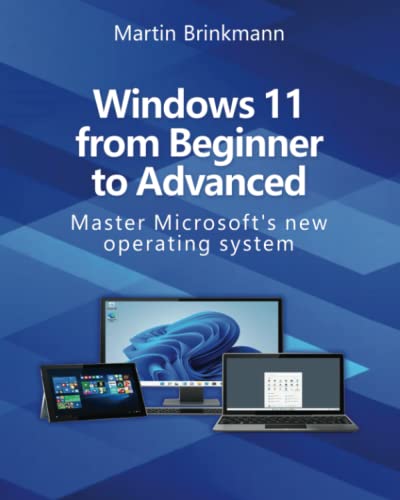 Windows 11 From Beginner to Advanced: Master Microsoft’s new operating ...