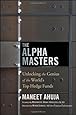 The Alpha Masters: Unlocking the Genius of the World's Top Hedge Funds ...