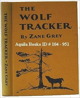 The Wolf Tracker: Zane Grey: Amazon.com: Books