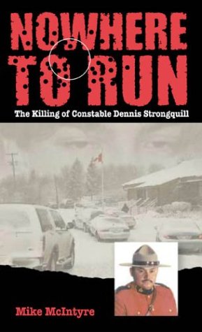 Nowhere to Run: The Killing of Constable Dennis Strongquill: McIntyre ...