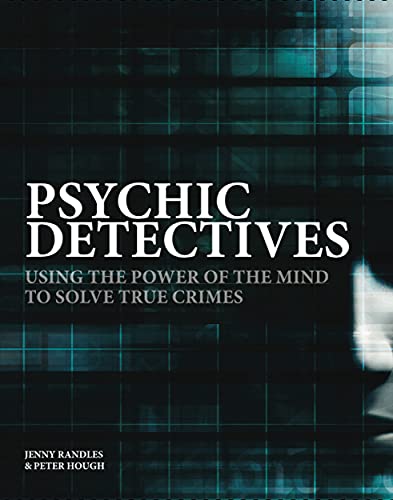 Psychic Detectives: Using the Power of the Mind to Solve True Crimes ...