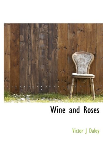 Wine and Roses: Daley, Victor J.: 9781116233032: Amazon.com: Books