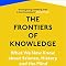 The Frontiers of Knowledge: What We Know About Science, History and The ...