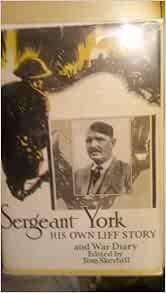 Sergeant York: His Own Life Story and War Diary: Alvin Cullum York ...
