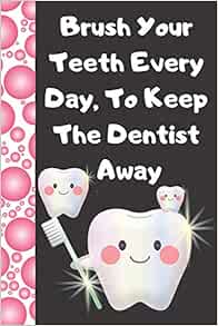 Brush Your Teeth Every Day, To Keep The Dentist Away: Daily Tooth ...