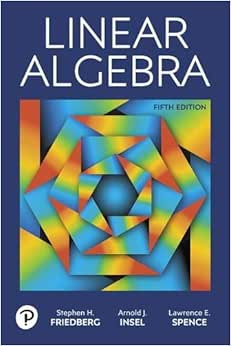 Linear Algebra (5th Edition): Friedberg, Stephen H., Insel, Arnold J., Spence, Lawrence E ...