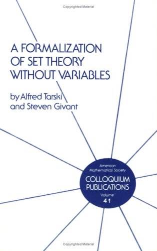 A Formalization of Set Theory without Variables, Vol. 41: Alfred Tarski ...