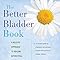 The Better Bladder Book: A Holistic Approach to Healing Interstitial ...