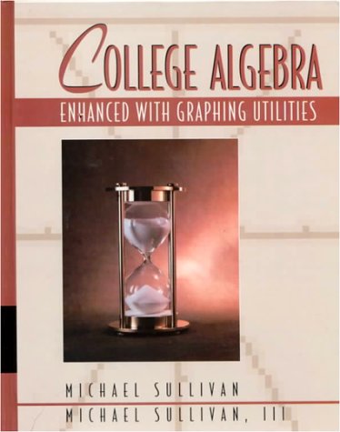 College Algebra Enhanced with Graphing Utilities: Sullivan, Michael ...