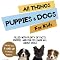All Things Puppies & Dogs For Kids: Filled With Facts, Photos, and Fun ...