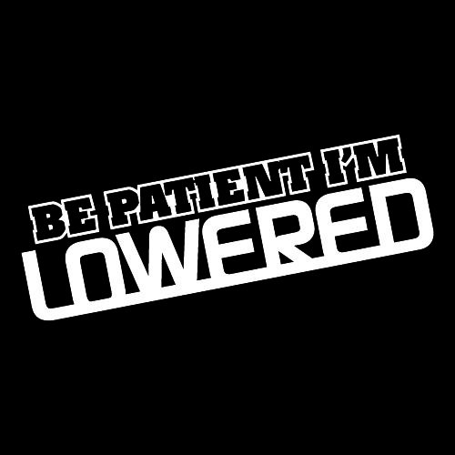 Compare Price: be patient im lowered decal - on StatementsLtd.com