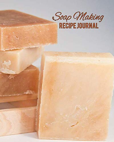 Soap Making Recipe Journal: A Procedures Ingredients Notebook for Home ...