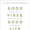 Good Vibes, Good Life: How Self-Love Is the Key to Unlocking Your ...