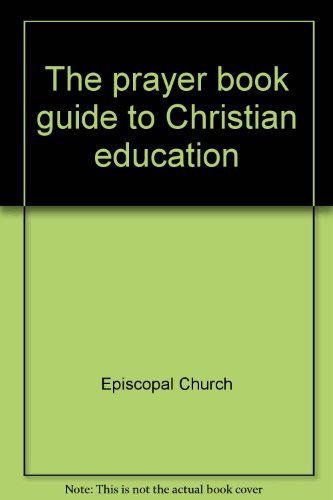 The prayer book guide to Christian education: Episcopal Church ...