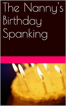 The Nanny's Birthday Spanking - Kindle edition by Alex Carmody ...
