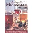 The Compleat Meadmaker : Home Production of Honey Wine From Your First ...