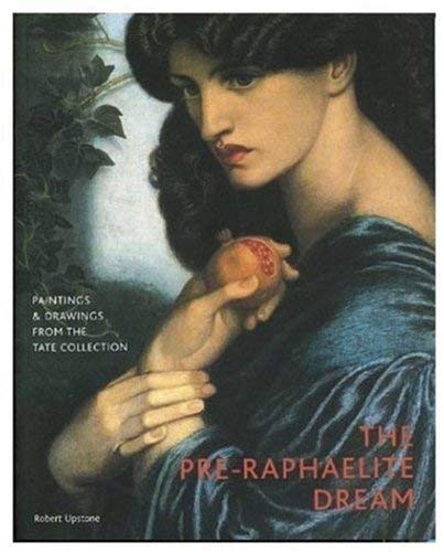 The Pre-Raphaelite Dream: Drawings and Paintings from the Tate ...