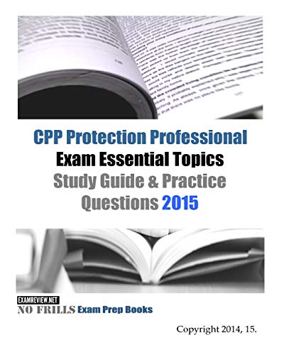 CPP Protection Professional Exam Essential Topics Study Guide ...