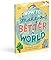How to Make a Better World: For Every Kid Who Wants to Make a ...