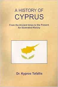 History of Cyprus: From the Ancient Times to the Present, an ...