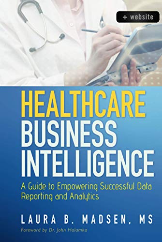 Healthcare Business Intelligence: A Guide to Empowering Successful Data ...