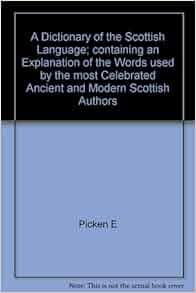 A Dictionary of the Scottish Language; containing an Explanation of the ...
