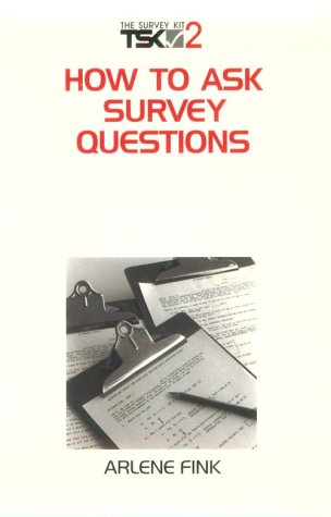 How to Ask Survey Questions (Survey Kit, Vol 2): Fink, Arlene G ...
