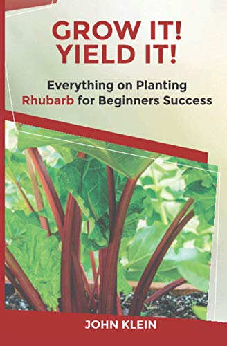 Grow It! Yield It!: Everything on Growing Rhubarb for Beginner’s ...