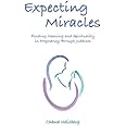 Expecting Miracles: Finding Meaning and Spirituality in Pregnancy Through Judaism: Weisberg ...