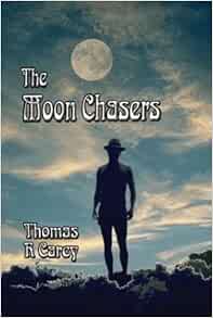 The Moon Chasers: Carey, Thomas R.: 9781591133872: Amazon.com: Books