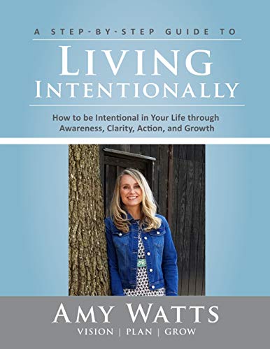 Living Intentionally: A Step-by-Step Guide of How to Be Intentional In ...