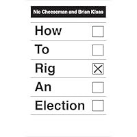 How to Rig an Election: Cheeseman, Nic, Klaas, Brian: 9780300204438 ...